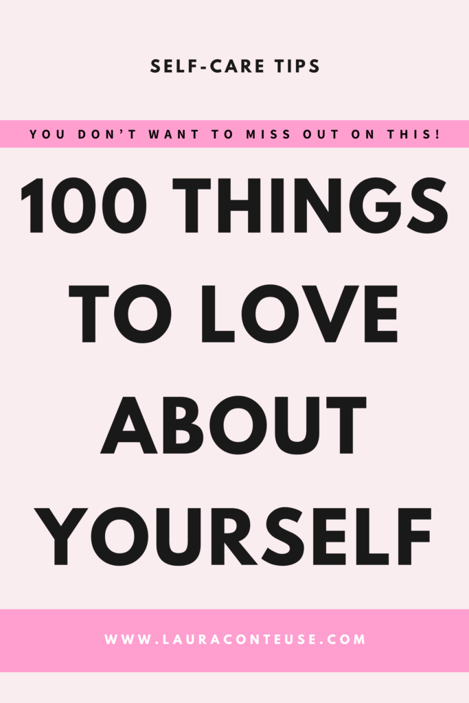A List of 100 Things To Love About Yourself Today