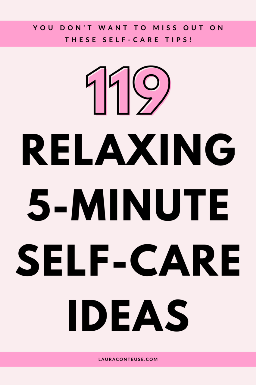 119 5-Minute Self-Care Ideas to Treat Yourself on a Busy Day