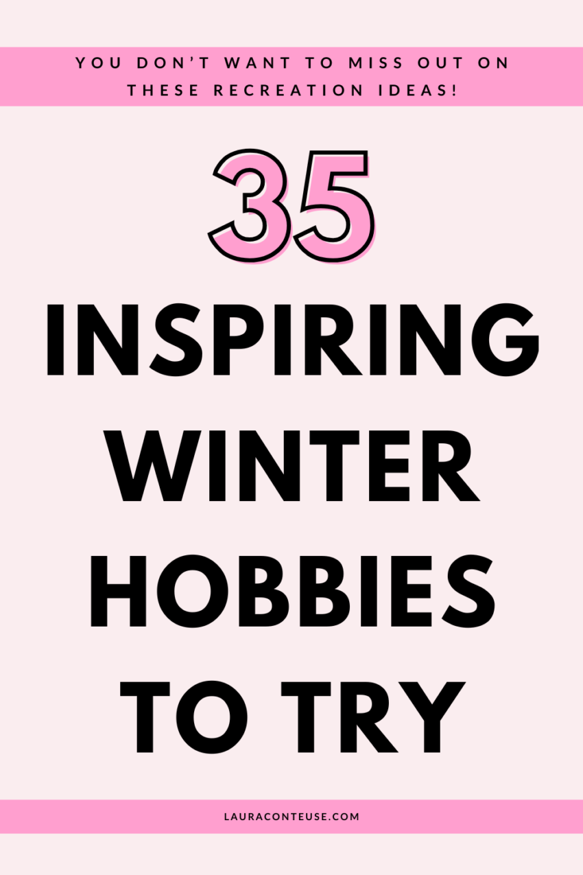 35 Interesting Winter Hobbies to Get You Though the Winter