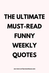 Funny Weekly Quotes to Survive the Next 7 Days