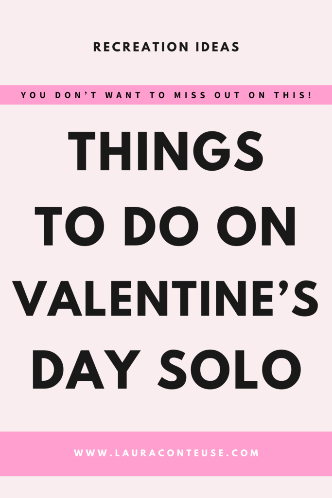 31 Fun Things to Do on Valentine’s Day Solo & Happy