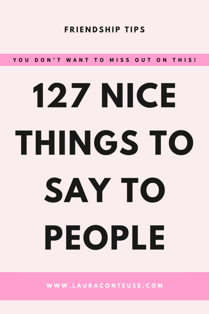 127 Nice Things to Say to People That Don't Feel Fake